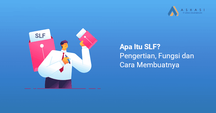 Apa Itu SLF? Pengertian, Fungsi dan Cara Membuatnya - PT Ashasi
