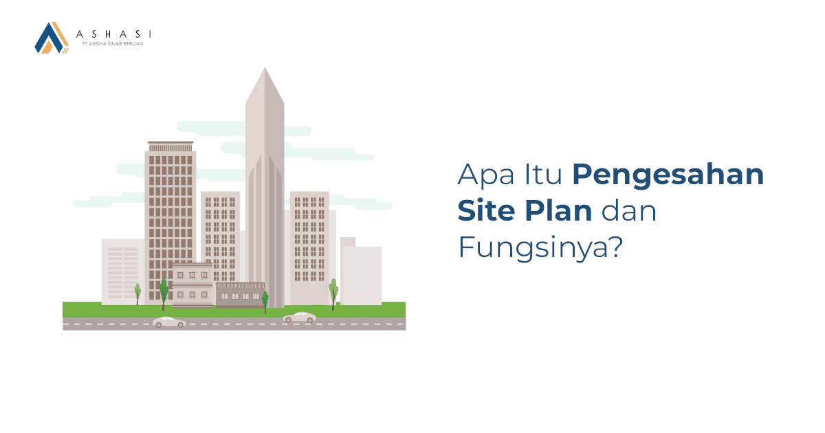 Apa Itu Pengesahan Site Plan dan Fungsinya? - PT Ashasi